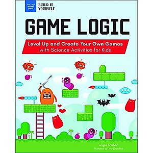 Game Logic: Level Up and Create Your Own Games with Science Activities for Kids