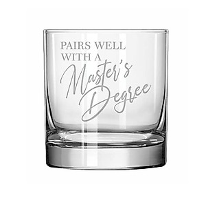MIP 11 oz Rocks Whiskey Old Fashioned Glass Pairs Well With A Master's Degree Funny Graduation Graduate Grad Gift
