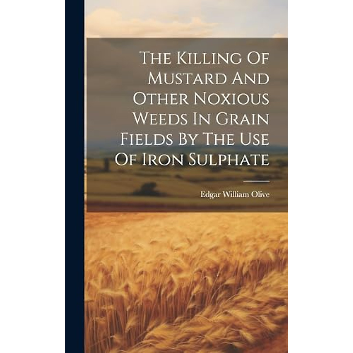The Killing Of Mustard And Other Noxious Weeds In Grain Fields By The Use Of Iron Sulphate