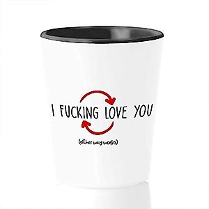 Relationship Shot Glass 1.5oz - I ing Love You - Either Way Works Naughty Anniversary for Him Boyfriend Girlfriend