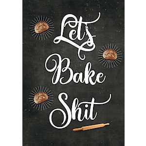 Let's Bake Shit: Blank Recipe Journal to Write in, Food Cookbook Design, Document all Your Special Recipes and Notes for Your Favorite Cooking, Baking ... Gift for Men, Women, Husband, Dad, Wife, Mom