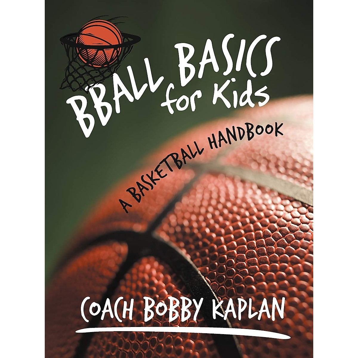 Bball Basics for Kids: A Basketball Handbook