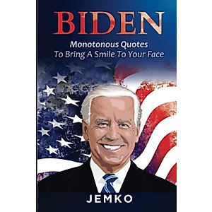 Biden: Monotonous Quotes To Bring A Smile To Your Face