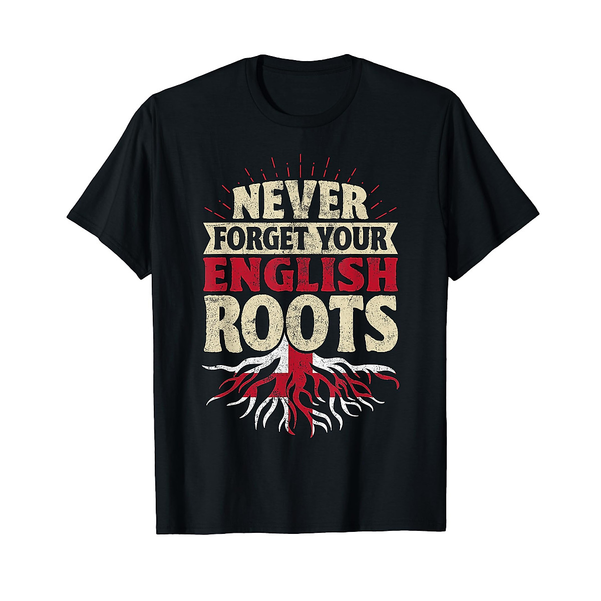 England Never Forget Your English Roots T-Shirt