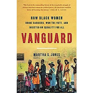 Vanguard: How Black Women Broke Barriers, Won the Vote, and Insisted on Equality for All