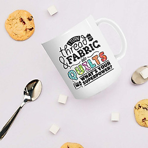 Chilltreads Gift for Quilters Coffee Mug, I Turn Fabric and Thread Into Quilts What's Superpower Tea Cup ideal for Birthday Gifts, 11 OZ
