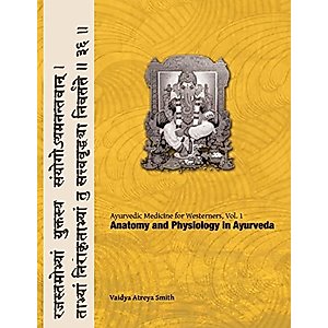 Ayurvedic Medicine for Westerners: Anatomy and Physiology in Ayurveda