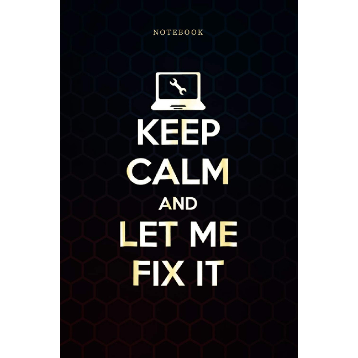 Simple Lined Notebook Keep Calm and Let Me Fix It Computer Repair Fathers Day: Work List, 6x9 inch, Monthly, 114 Pages, Weekly, Wedding, Daily Journal, A Blank