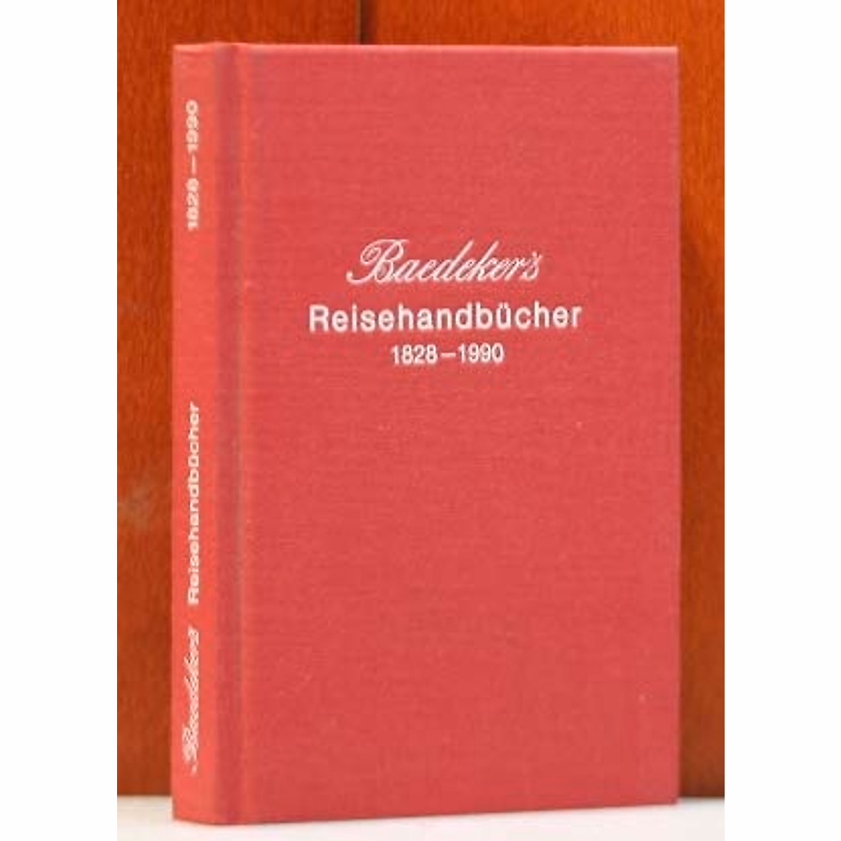 Baedeker's Reisehandbücher, 1832-1990: Bibliographie 1832-1944 : Verzeichnis 1948-1990 : Verlagsgeschichte mit Abbildungen und zusätzlichen Übersichten (German Edition)