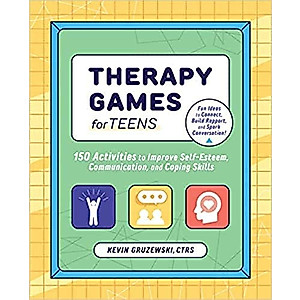 Therapy Games for Teens: 150 Activities to Improve Self-Esteem, Communication, and Coping Skills