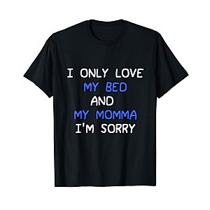 I Only Love My Bed And My Momma Mama I'm Sorry For Infants T-Shirt