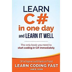 Learn C# in One Day and Learn It Well: C# for Beginners with Hands-on Project (Learn Coding Fast with Hands-On Project)