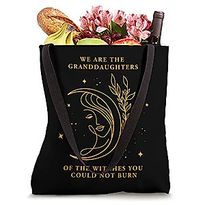 We Are the Granddaughters of the Witches You Could Not Burn Tote Bag