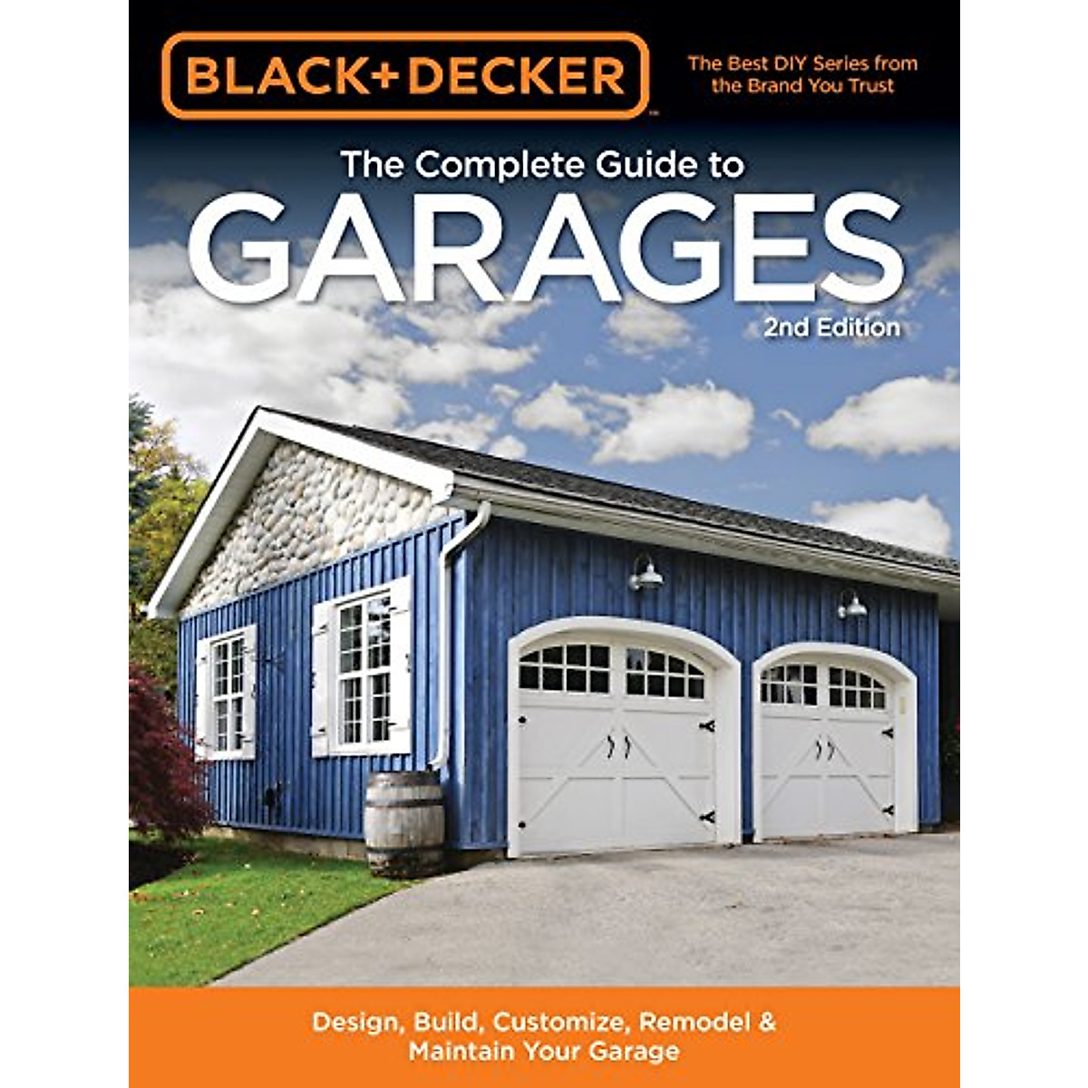 Black & Decker The Complete Guide to Garages 2nd Edition: Design, Build, Remodel & Maintain Your Garage - Includes 9 Complete Garage Plans (Black & Decker Complete Guide)