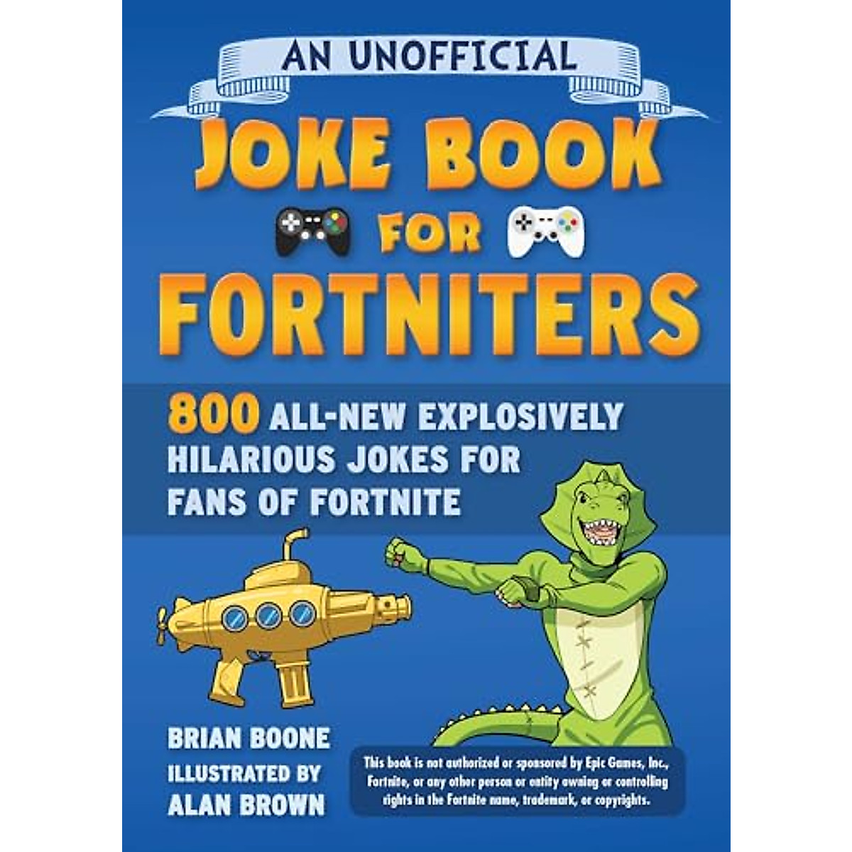 An Unofficial Joke Book for Fortniters: 800 All-New Explosively Hilarious Jokes for Fans of Fortnite (2) (Unofficial Joke Books for Fortniters)