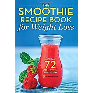 The Smoothie Recipe Book for Weight Loss: Advice and 72 Easy Smoothies to Lose Weight