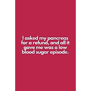 I asked my pancreas for a refund, and all it gave me was a low blood sugar episode.: Daily Diabetics Type 1 2 Funny Joke Notebook Journal Lines Diary 120 pages 6x9 Glossy