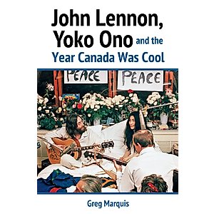 John Lennon, Yoko Ono and the Year Canada Was Cool
