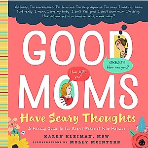 Good Moms Have Scary Thoughts: A Healing Guide to the Secret Fears of New Mothers