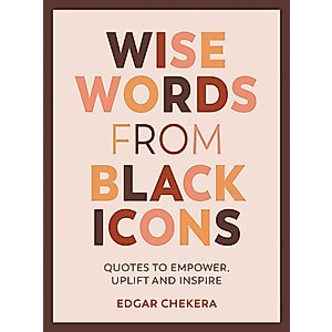 Wise Words from Black Icons: Quotes To Empower, Uplift And Inspire