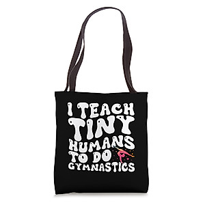 I Teach Tiny Humans To Do Gymnastics Coach Funny Gymnast Tote Bag