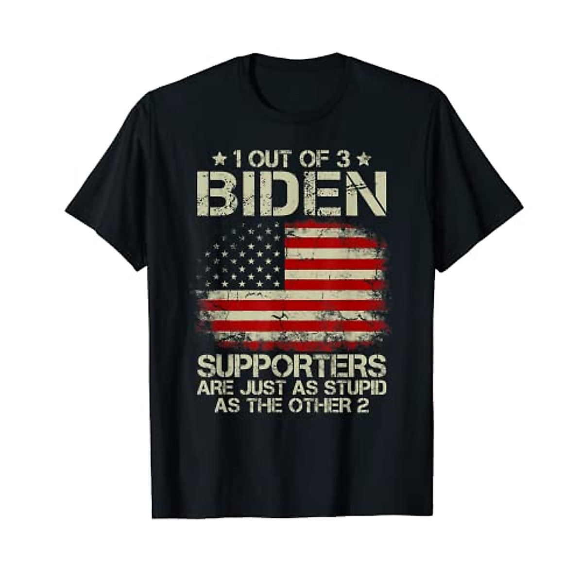 1 Out Of 3 Biden Supporters Are As Stupid As The Other 2 T-Shirt