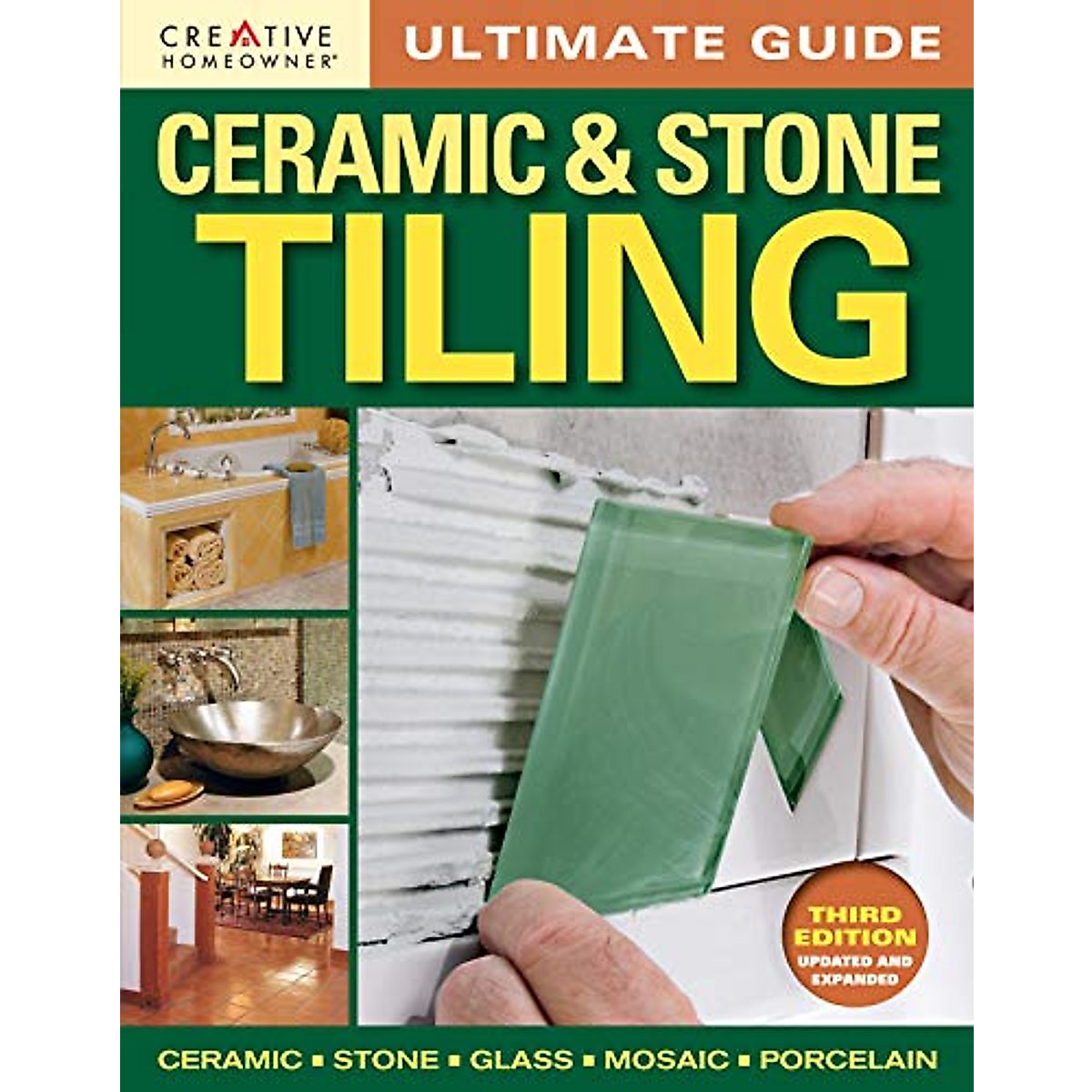 Ultimate Guide: Ceramic & Stone Tiling, Third Edition, Updated and Expanded (Creative Homeowner) Step-by-Step Guide to Tile Installations, including Glass, Mosaic, & Porcelain (Home Improvement)