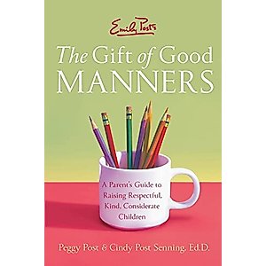 Emily Post's The Gift of Good Manners: A Parent's Guide to Raising Respectful, Kind, Considerate Children