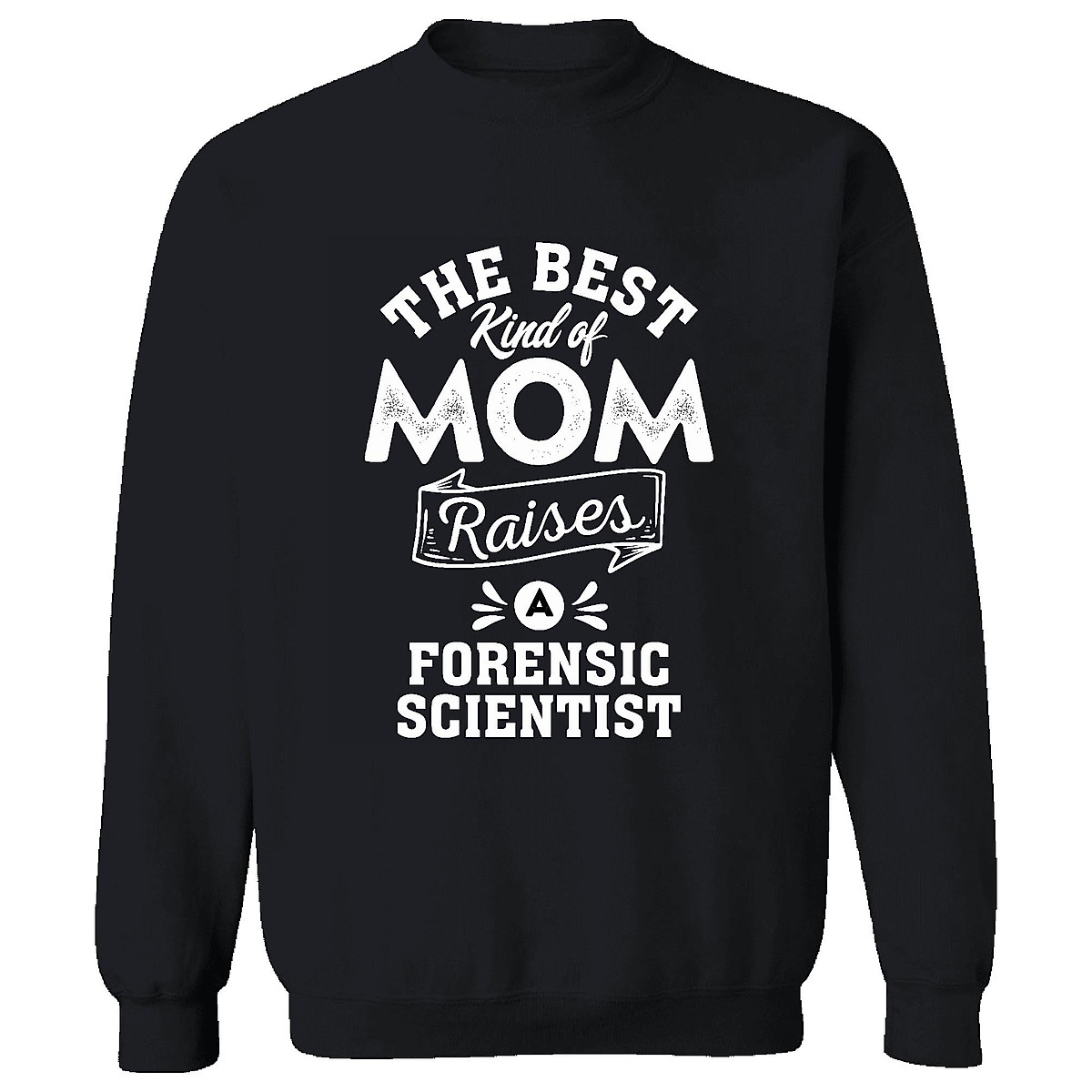 Mothers Day Gift Forensic Scientist Mom Best Kind Mom Gift Black Muticolor Unisex Sweatshirt