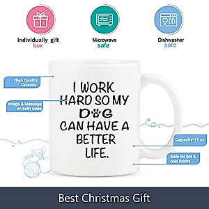 Dog Mom Gifts, Funny Dog Mom Mug, I Work Hard So My Dog Can Have a Better Life, Best Dog Dad Gifts for Dog Lovers, Birthday Christmas Gifts for Women Men Friend, 11 OZ