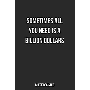 Check Register Sometimes All You Need Is A Billion Dollars: Funny Checking Account Register, Personal Debit/Credit Expense Tracker, Banking Logbook