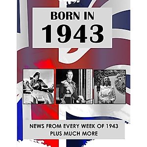 Born In 1943: News from every week of 1943. A birthday gift book for women and men. (How Times Have Changed)