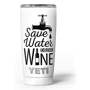 Design Skinz Save Water Drink Wine - Skin Decal Vinyl Wrap Kit Compatible with The Yeti Rambler Cooler Tumbler Cups