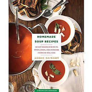 Homemade Soup Recipes: 103 Easy Recipes for Soups, Stews, Chilis, and Chowders Everyone Will Love (RecipeLion)