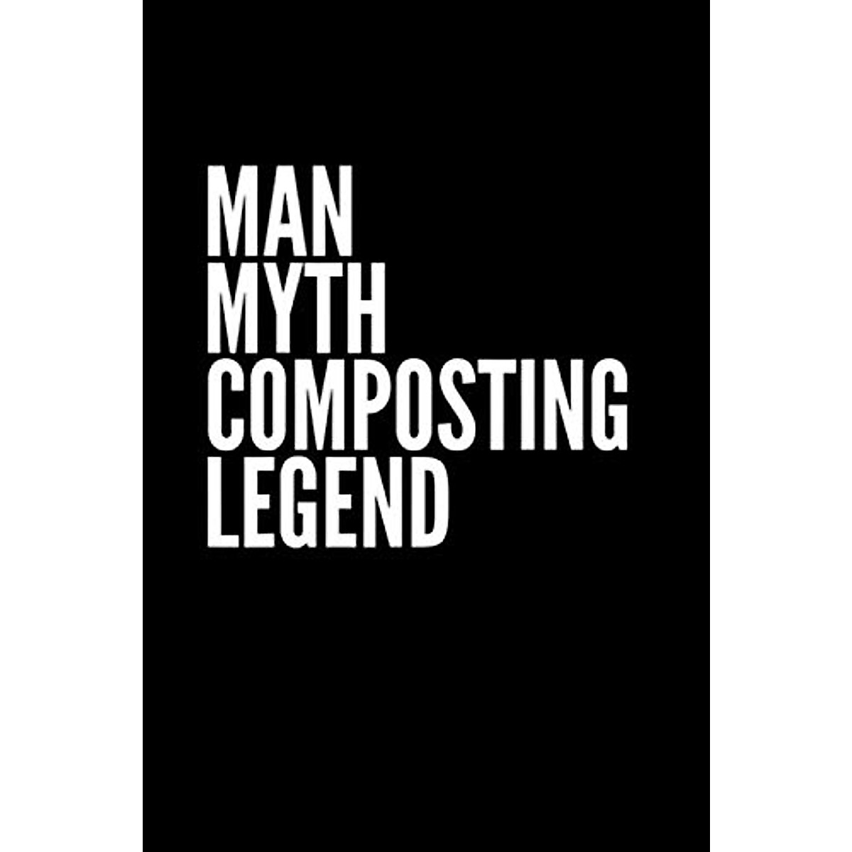Composting Gifts, Man Myth Composting Legend Notebook 114 Pages 6''x9'' in Blank lined