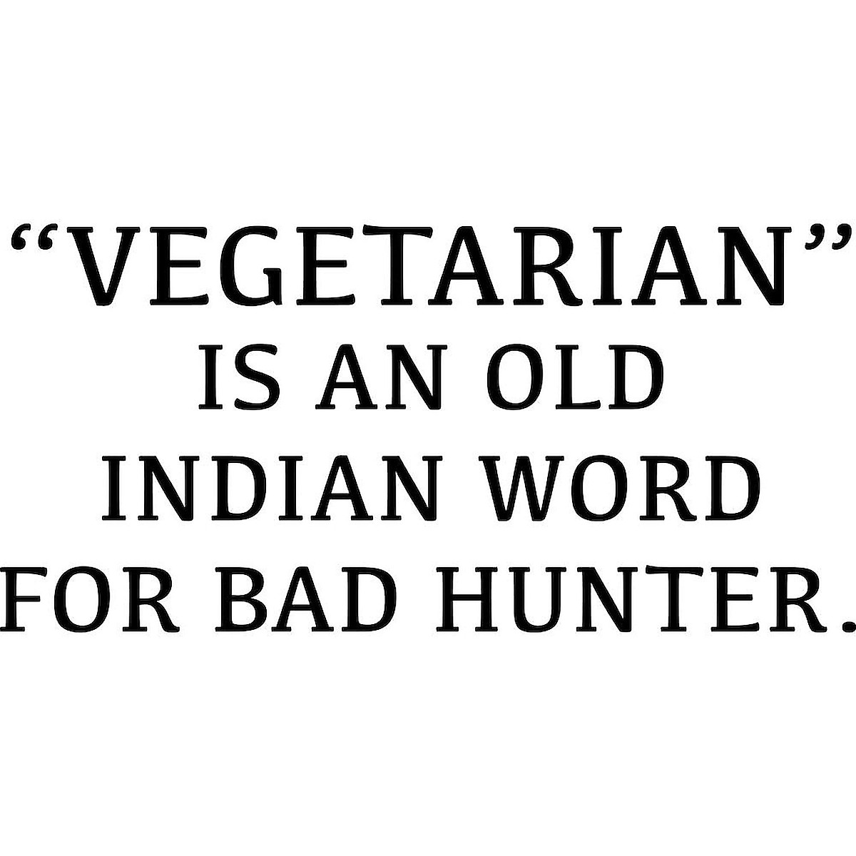 CafePress Vegetarian Is An Old Indian Word For Bad Hunter Mu Ceramic Coffee Mug, Tea Cup 11 oz