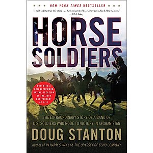 Horse Soldiers: The Extraordinary Story of a Band of US Soldiers Who Rode to Victory in Afghanistan