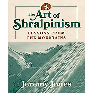 The Art of Shralpinism: Lessons from the Mountains