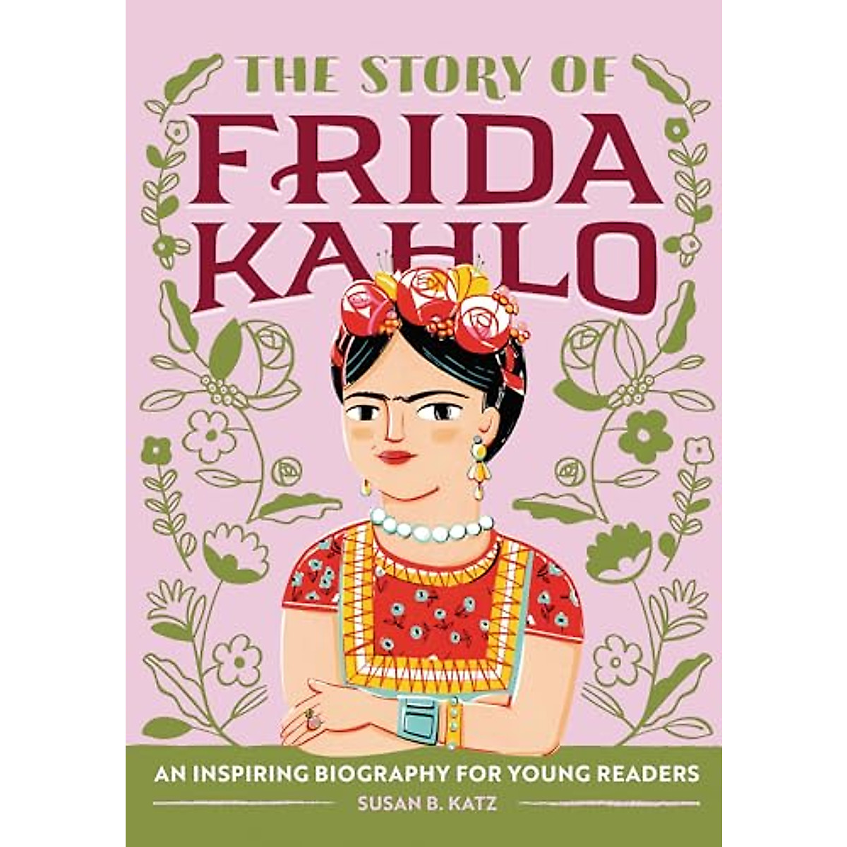 The Story of Frida Kahlo: An Inspiring Biography for Young Readers (The Story of Biographies)