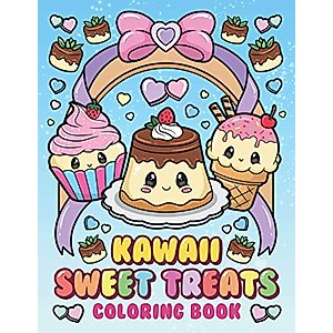 Kawaii Sweet Treats Coloring Book: Cute Dessert, Cupcake, Donut, Candy, Ice Cream, Chocolate, Food, Fruits Easy Coloring Pages for Toddler Girls, Kids and Adult Women