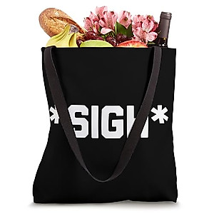 Sigh T-Shirt funny saying sarcastic novelty humor cute cool Tote Bag