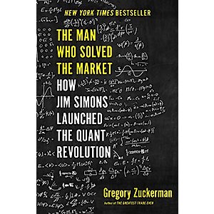 The Man Who Solved the Market: How Jim Simons Launched the Quant Revolution