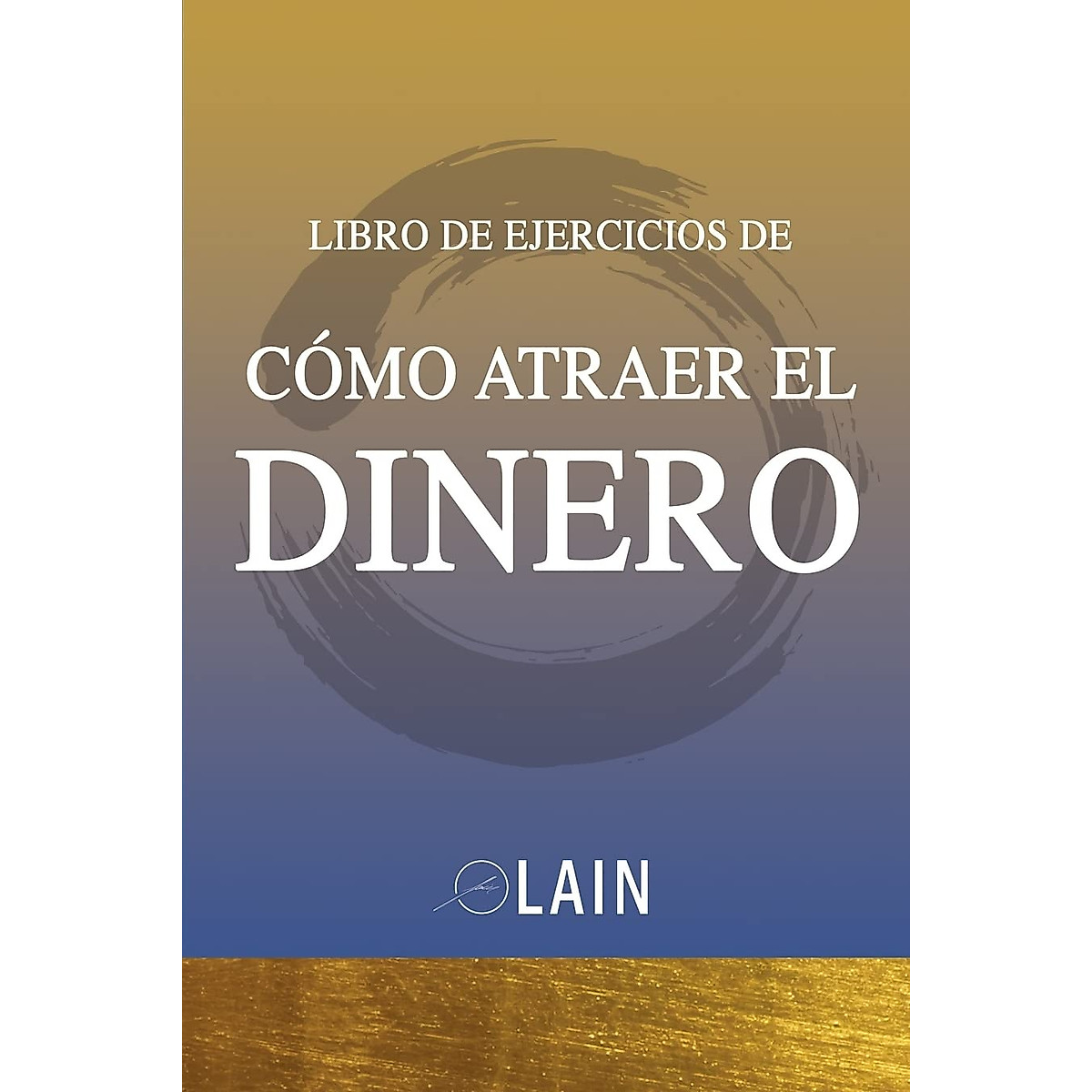 Como Atraer el Dinero - Libro de Ejercicios (La Voz de tu Alma Pasos Prácticos Ejercicios) (Spanish Edition)