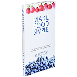 Make Food Simple: Take the Stress and Confusion Out of Nutrition And Make Quick, Healthy Meals For the Entire Family