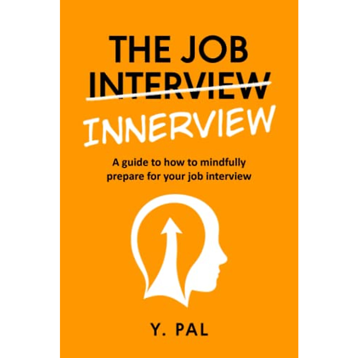 THE JOB INNERVIEW: A Guide to How to Mindfully Prepare For Your Job Interview
