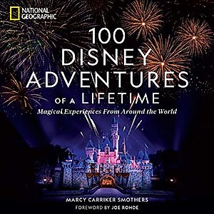 100 Disney Adventures of a Lifetime: Magical Experiences From Around the World
