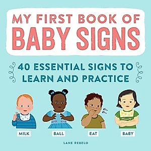 My First Book of Baby Signs: 40 Essential Signs to Learn and Practice