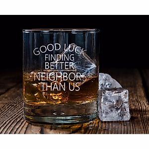 Promotion & Beyond Good Luck Finding Better Neighbors Than Us Whiskey Glass - Funny Gift for New Home Owners
