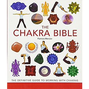The Chakra Bible: The Definitive Guide to Working with Chakras (Volume 11) (Mind Body Spirit Bibles)