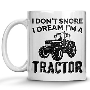 Tractor Gift Mug, I Don't Snore I Dream I'm a Tractor, Farmer, Tractor, Cow, Labour Day, Fathers day, Groundhog Day Christmas Birthday Thanksgiving Easter Gift Mugs